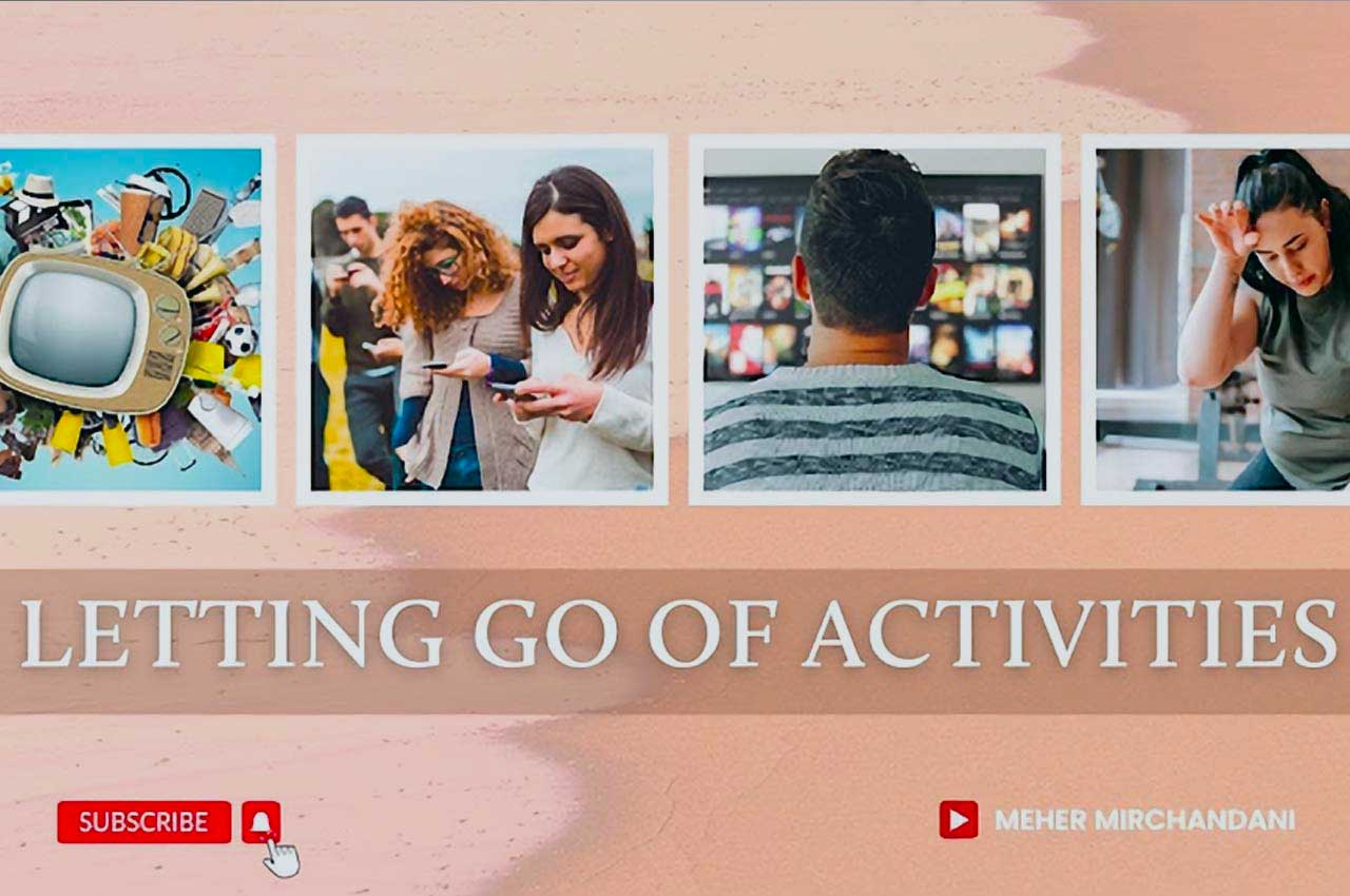 Letting Go of Activities | Meher Mirchandani